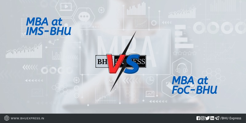 MBA at IMS-BHU Vs. MBA at FoC-BHU - BHU Express